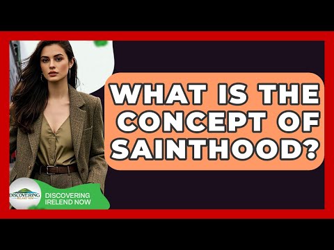What Is The Concept Of Sainthood? - Discovering Ireland Now