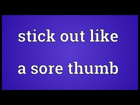 Stick out like a sore thumb Meaning