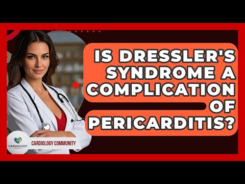 Is Dressler's Syndrome A Complication Of Pericarditis? - Cardiology Community