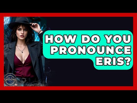 How Do You Pronounce Eris? - Inside the Supernatural