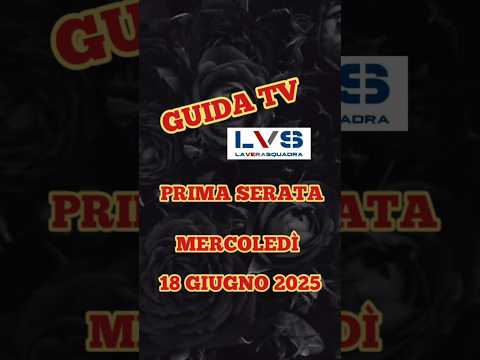 MERCOLEDÌ 18 GIUGNO 2025 - GUIDA TV AI PROGRAMMI DELLA PRIMA SERATA 📺🎇