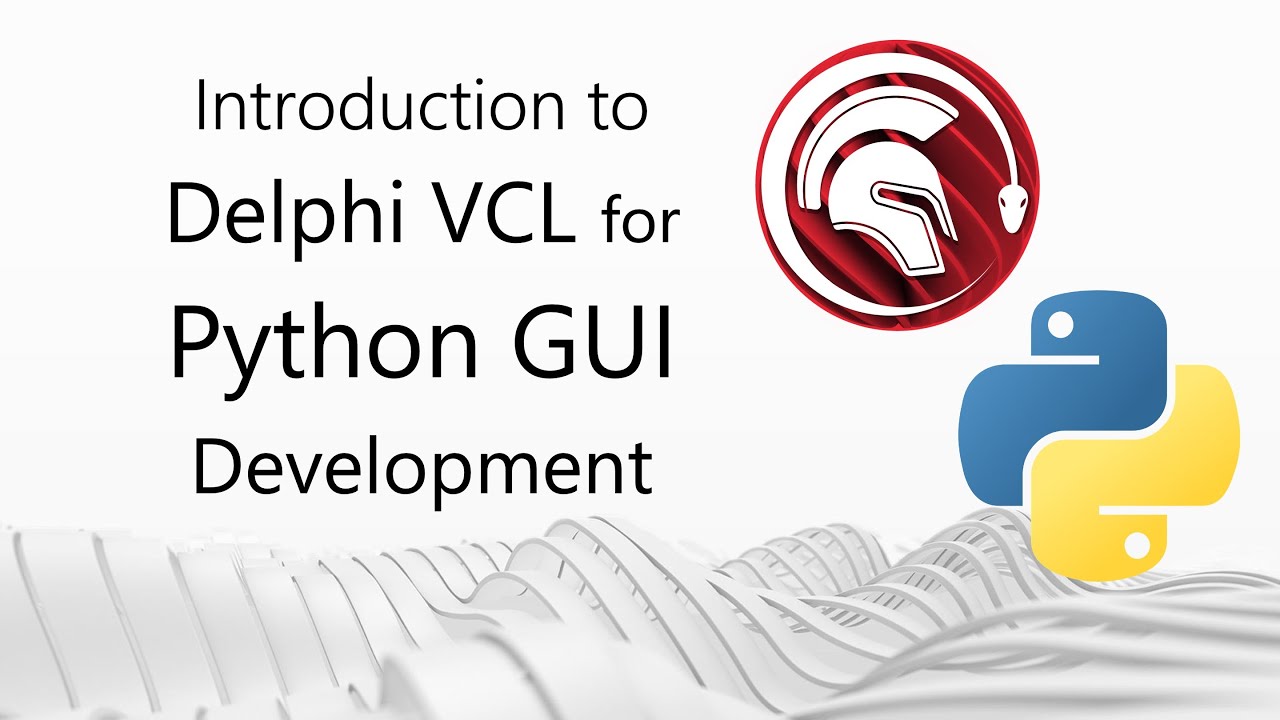Introduction to Python GUI Development with Delphi for Python - Part 1: Delphi VCL for Python