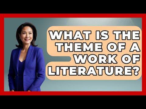 What Is The Theme Of A Work Of Literature? - Tales And Texts