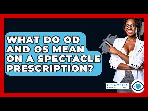 What Do OD And OS Mean On A Spectacle Prescription? - Optometry Knowledge Base