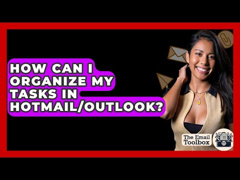 How Can I Organize My Tasks In Hotmail/Outlook? - TheEmailToolbox.com