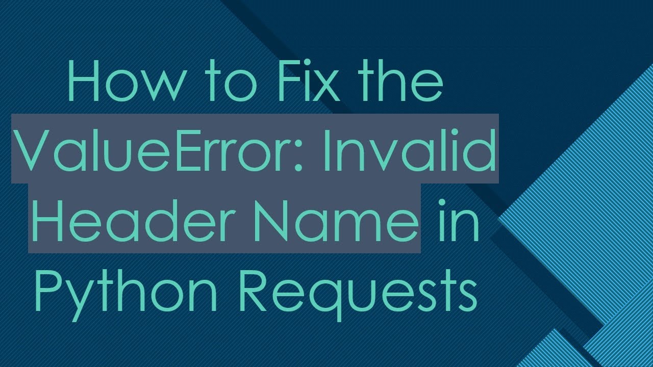 How to Fix the ValueError: Invalid Header Name in Python Requests