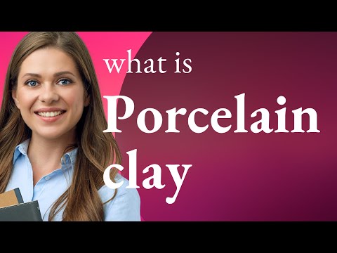 Porcelain clay | what is PORCELAIN CLAY meaning