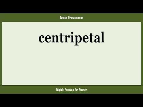 centripetal, How to Say or Pronounce CENTRIPETAL in American, British, Australian English