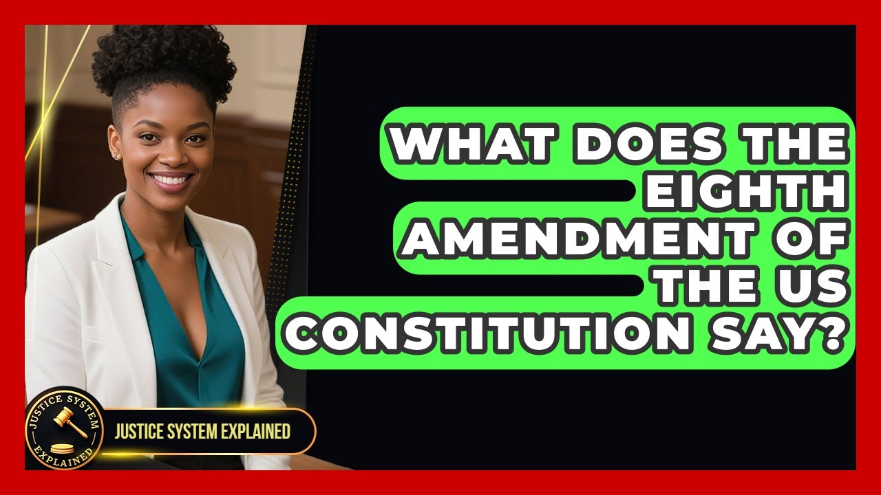 What Does the Eighth Amendment of the US Constitution Say? | Justice System Explained