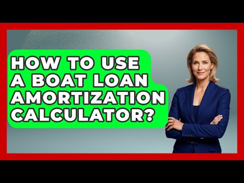 How To Use A Boat Loan Amortization Calculator? - Boat Life Masters