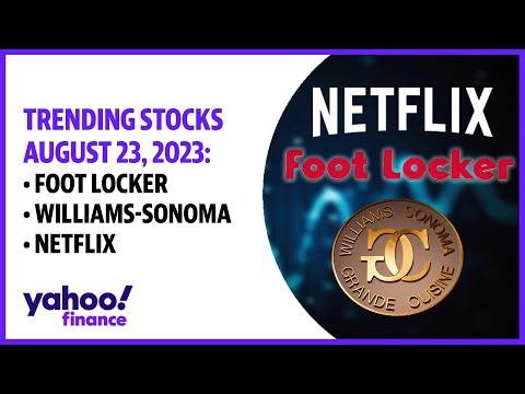 Trending stocks August 23, 2023: Foot Locker, Williams-Sonoma, Netflix