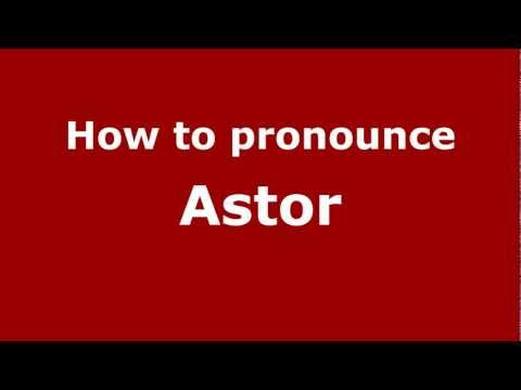 How to Pronounce Astor - PronounceNames.com