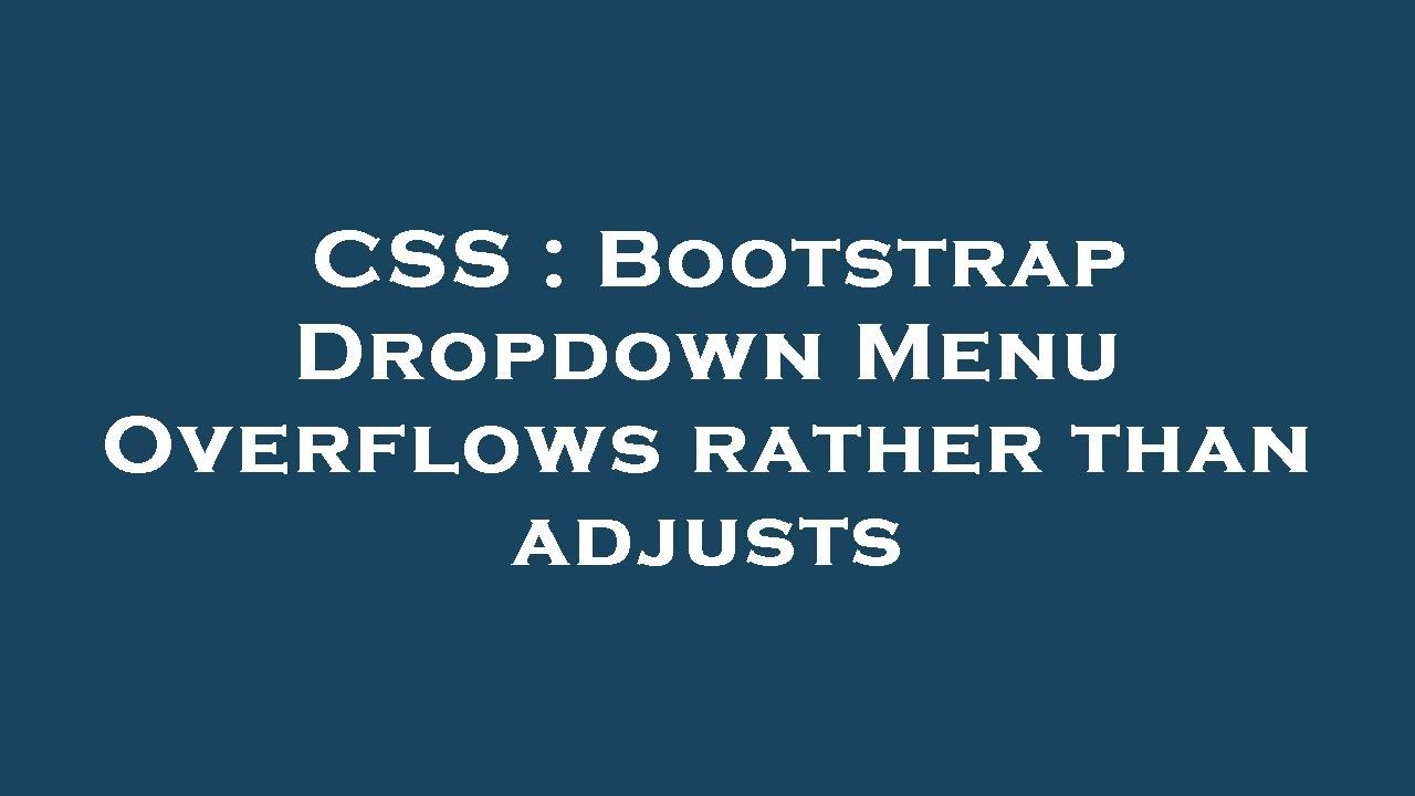 CSS : Bootstrap Dropdown Menu Overflows rather than adjusts