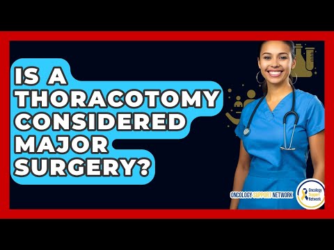 Is A Thoracotomy Considered Major Surgery? - Oncology Support Network