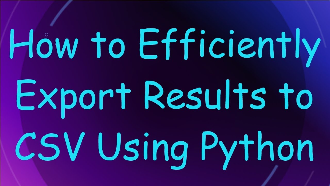 How to Efficiently Export Results to CSV Using Python