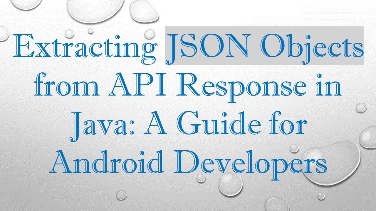 Extracting JSON Objects from API Response in Java: A Guide for Android Developers