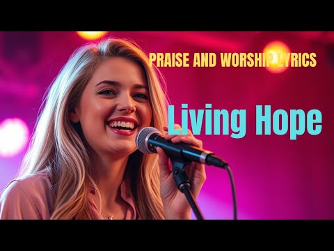Worship Songs With Lyrics || Living Hope || Gospel Music Praise and Worship #livinghope