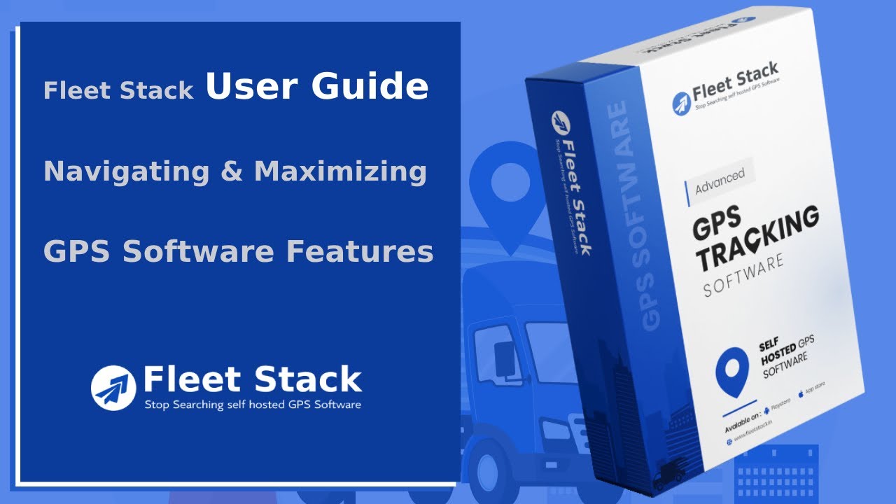 Part-5 - Fleet Stack User Guide - Navigating and Maximizing GPS Software Features