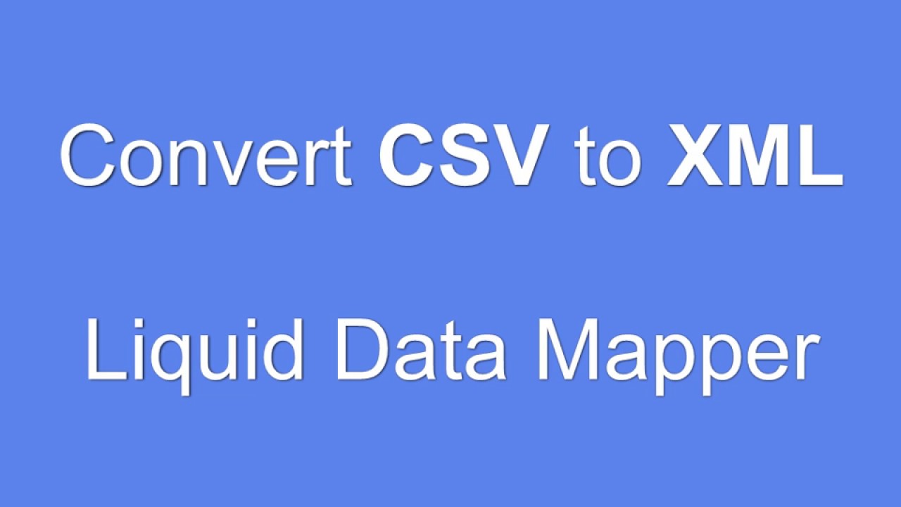 Convert CSV to XML using Liquid Data Mapper