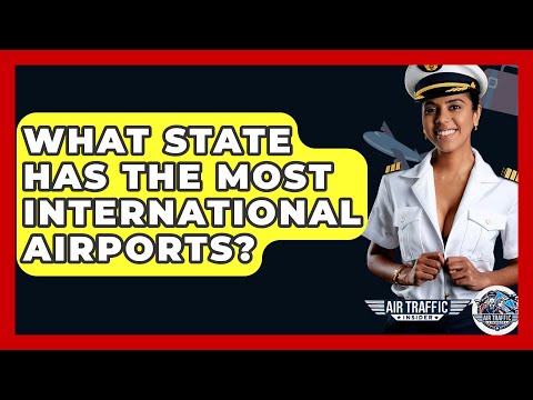 What State Has The Most International Airports? - Air Traffic Insider