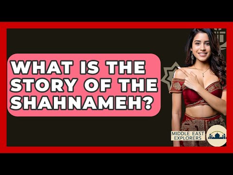 What Is The Story Of The Shahnameh? - Middle East Explorers