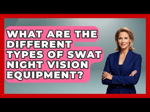 What Are The Different Types Of SWAT Night Vision Equipment? - Law Enforcement Insider