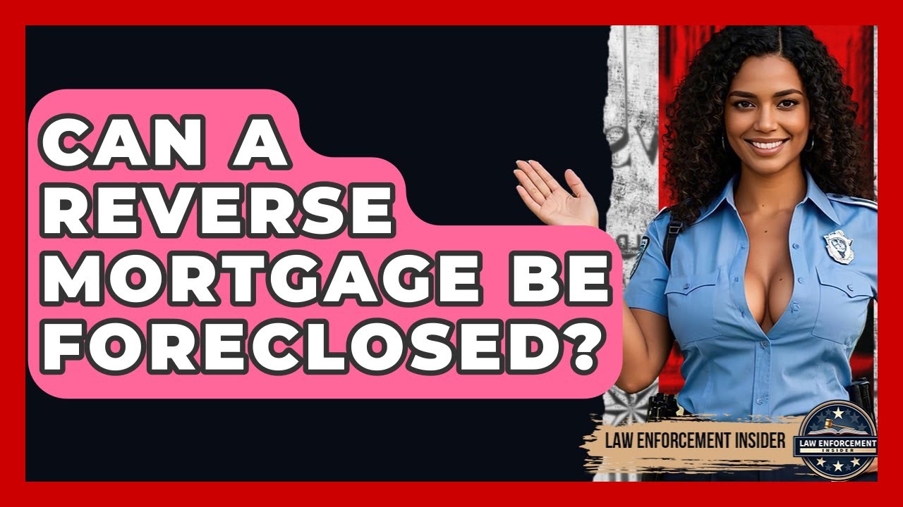 Can A Reverse Mortgage Be Foreclosed? - Law Enforcement Insider