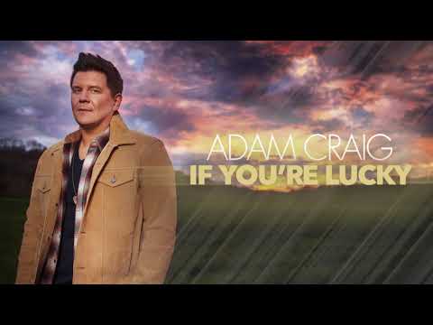 Song Review: Adam Craig, “If You’re Lucky” – Kyle's Korner
