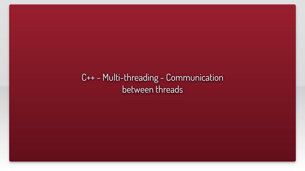 C++ - Multi-threading - Communication between threads