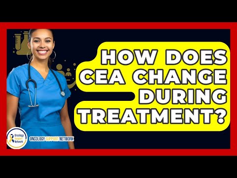 How Does CEA Change During Treatment? - Oncology Support Network