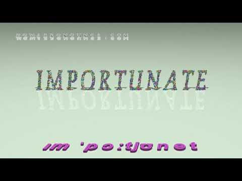 importunate - pronunciation + Examples in sentences and phrases