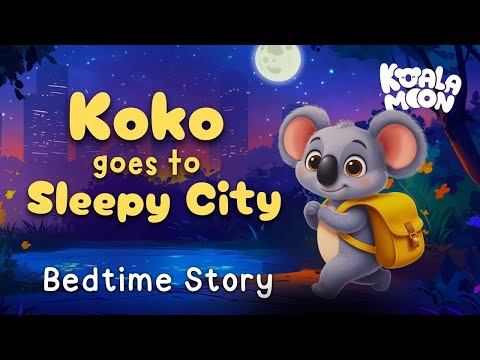 Koko Goes To Sleepy City 🐨💤 Calming Bedtime Story For Kids | Non-Stimulating Content for Kids