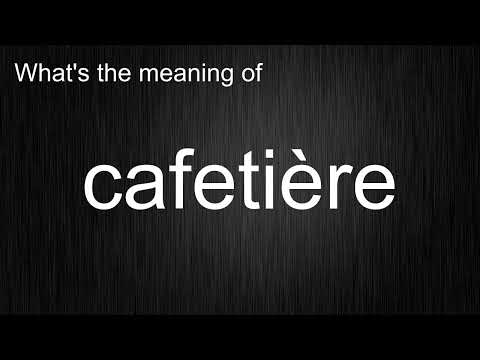 What's the meaning of "cafetière", How to pronounce cafetière?
