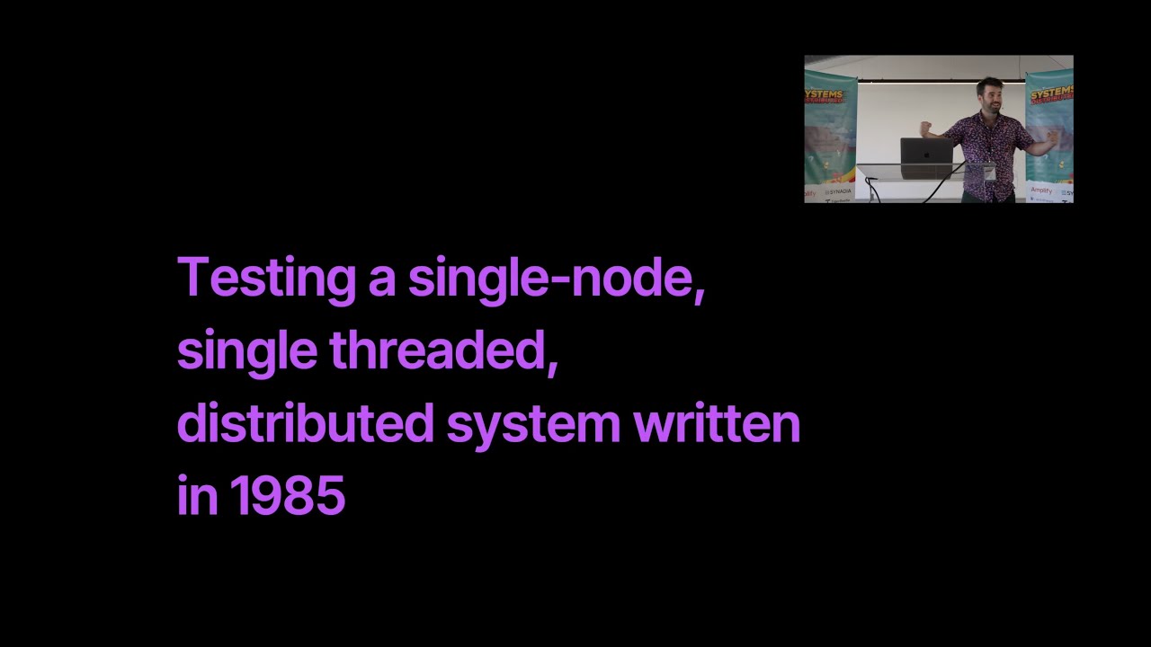 Testing a Single-Node, Single Threaded, Distributed System Written in 1985 By Will Wilson