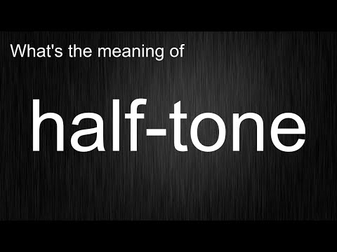 What's the meaning of "half-tone", How to pronounce half-tone?