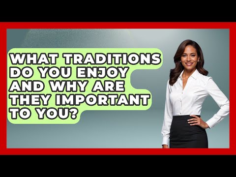 What Traditions Do You Enjoy and Why Are They Important to You? - Anecdotes in Quotation