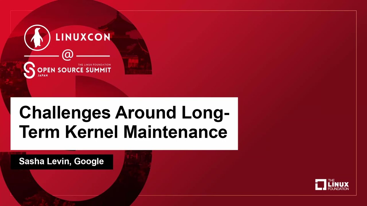 Challenges Around Long-Term Kernel Maintenance - Sasha Levin, Google