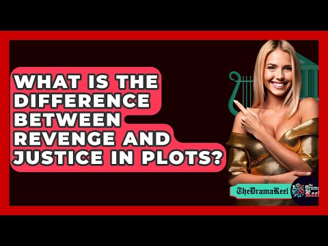 What Is The Difference Between Revenge And Justice In Plots? - The Drama Reel