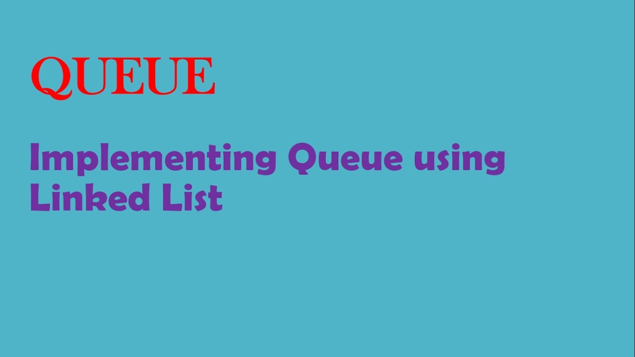 QUEUE- Implement QUEUE using Linked List