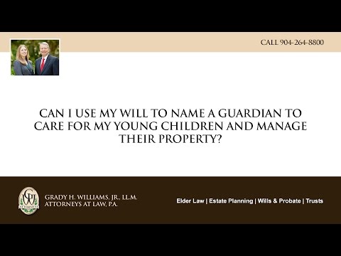 Can I use my will to name a guardian to care for my young children and manage their property?