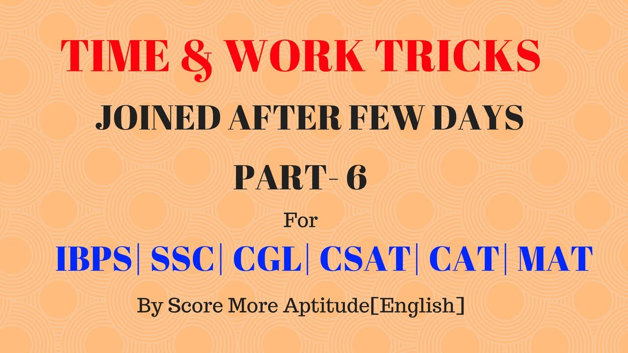 Time and Work Type VI Problems | A and B Joined After Few Days