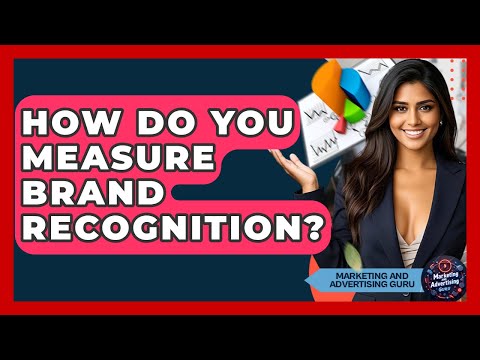 How Do You Measure Brand Recognition? - Marketing and Advertising Guru