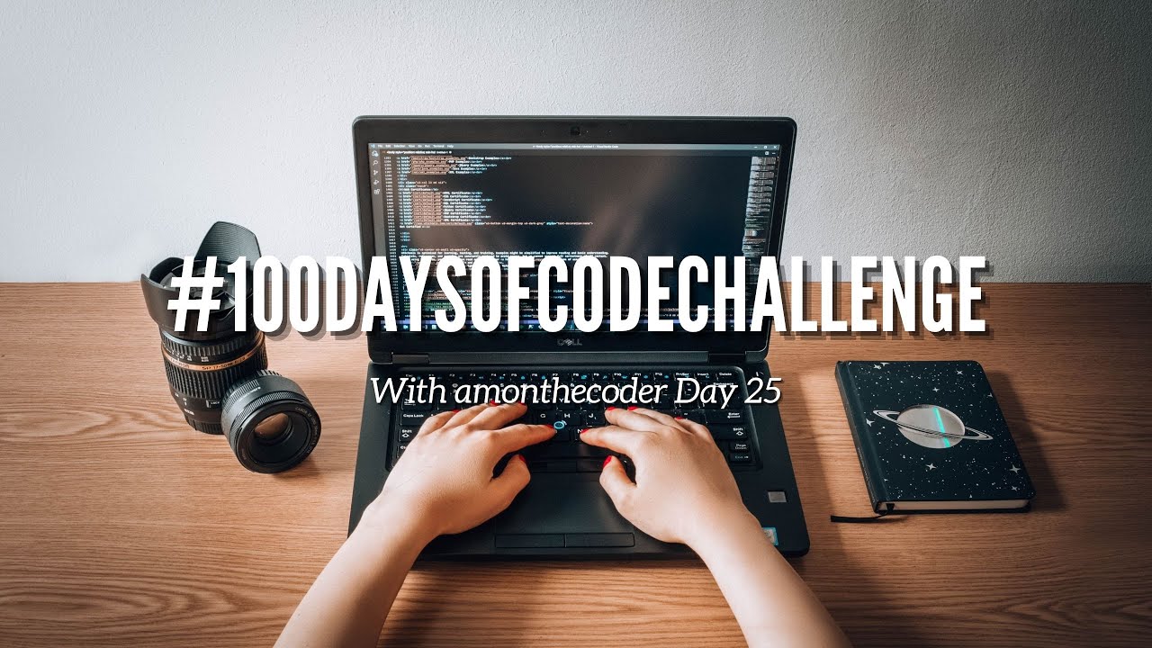 #100DaysOfCode Challenge with amonthecoder Day 25