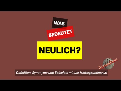 Was bedeutet 'neulich'? | Definition, Synonyme und Beispiele
