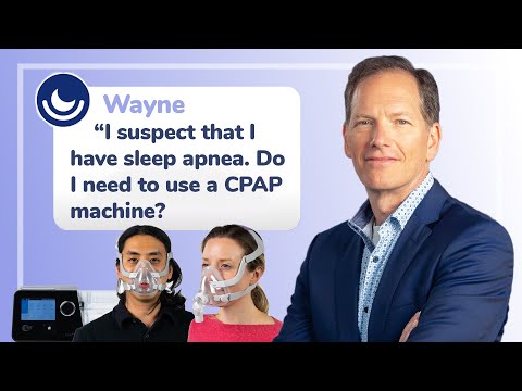 Do I NEED to use a CPAP machine? A sleep doctor answers your questions!
