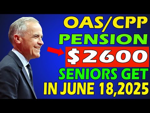 Seniors Alert: $2,600 CPP and OAS Deposits Coming June 18, 2025 – CRA Confirms!