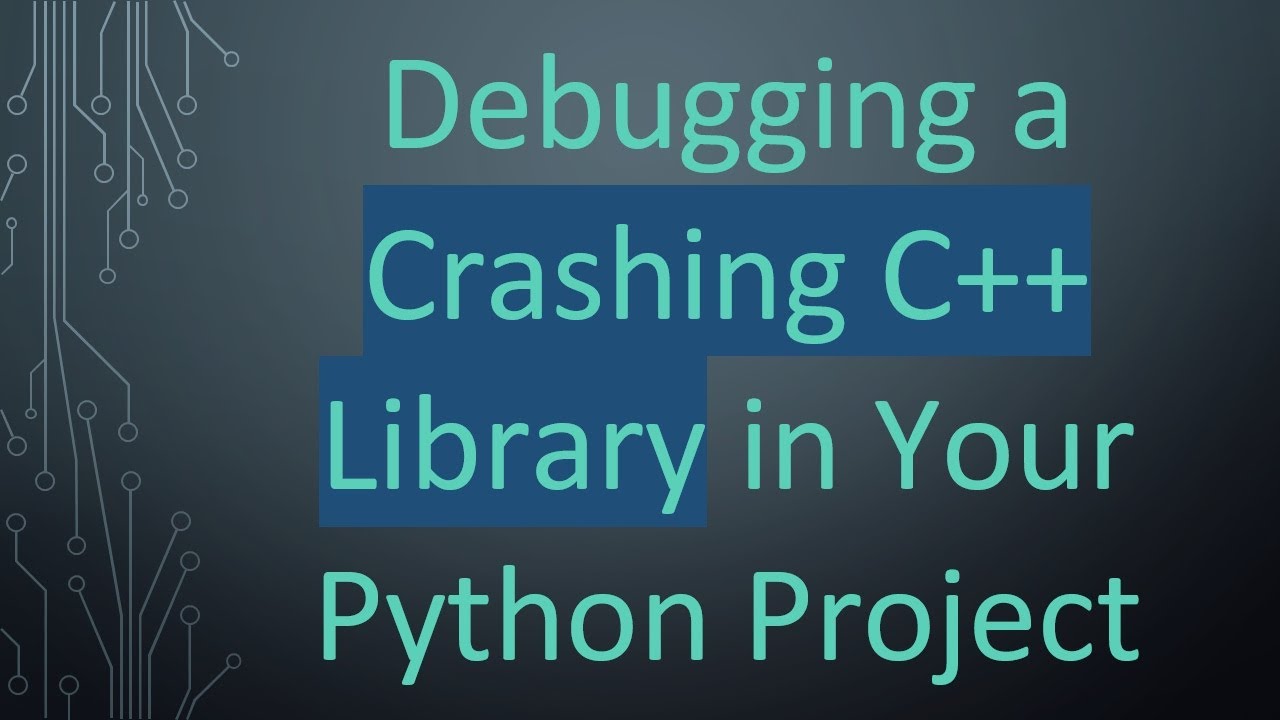 Debugging a Crashing C++ Library in Your Python Project