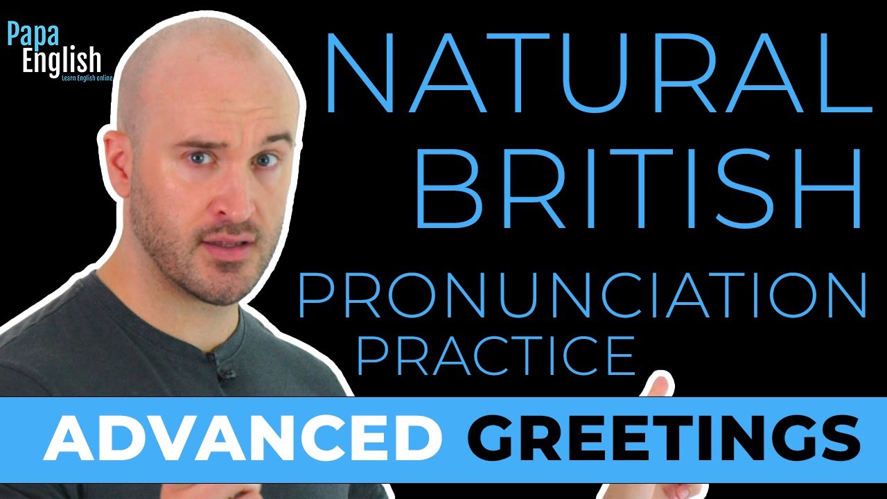 British Greetings - INTENSE British Pronunciation Practice!