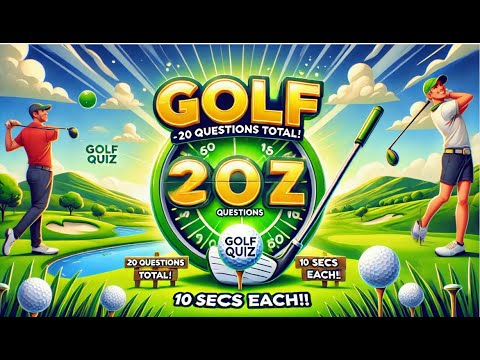 GOLF QUIZ - 20 Questions TOTAL! 10 secs each!!
