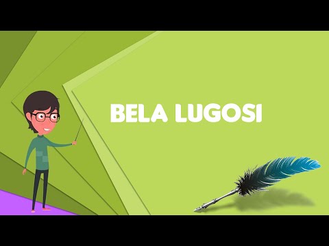 What is Bela Lugosi? Explain Bela Lugosi, Define Bela Lugosi, Meaning of Bela Lugosi